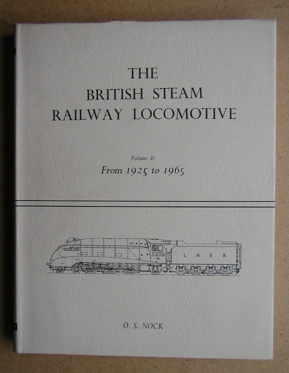 The British Steam Railway Locomotive Volume II from 1925 to 1965 ...
