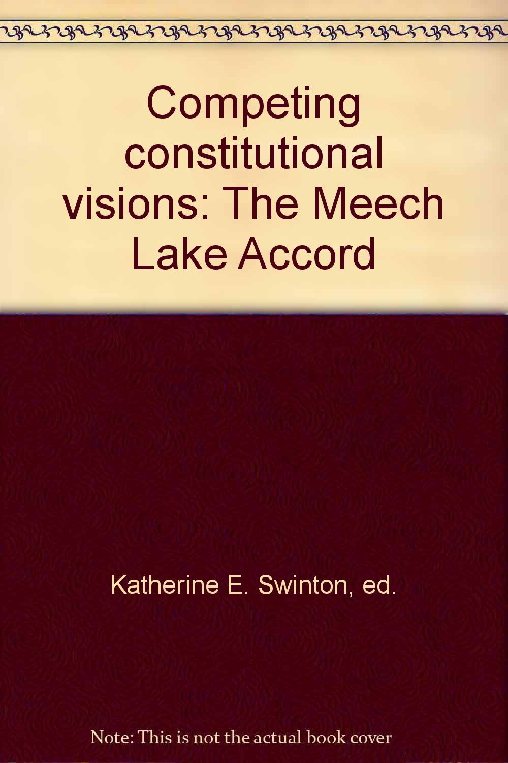 Competing constitutional visions: The Meech Lake Accord: Katherine E ...