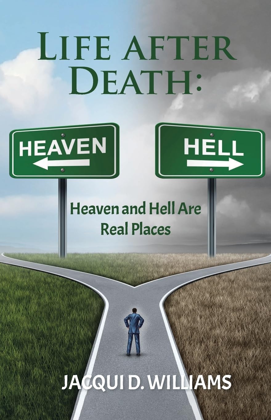 Life After Death: Heaven and Hell Are Real Places: Williams, Jacqui D ...