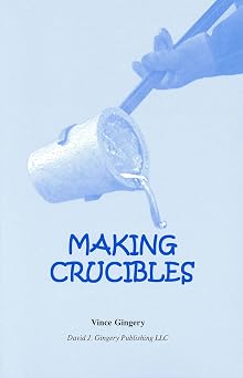 Making Crucibles: Vincent R. Gingery, Vincent R. Gingery, Vincent R ...