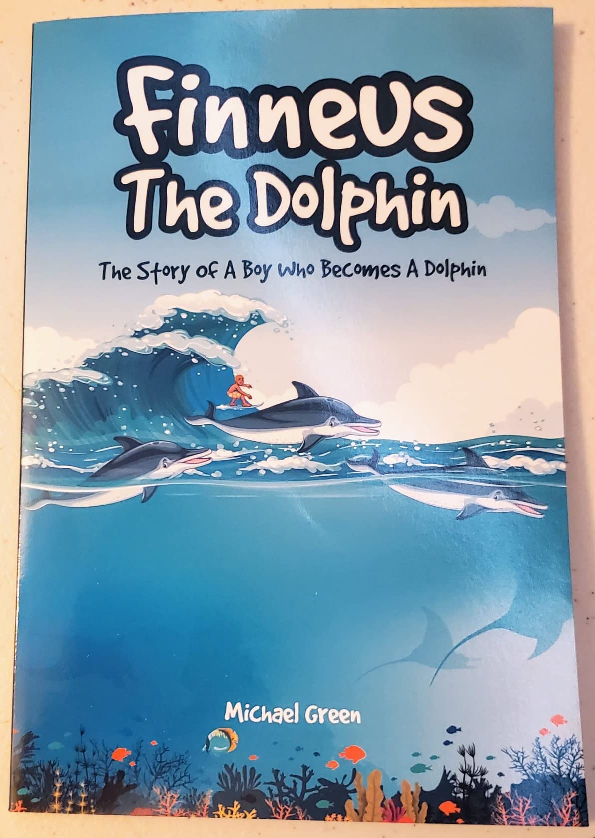 Finneus The Dolphin: The Story Of A Boy Who Becomes A Dolphin: Michael ...
