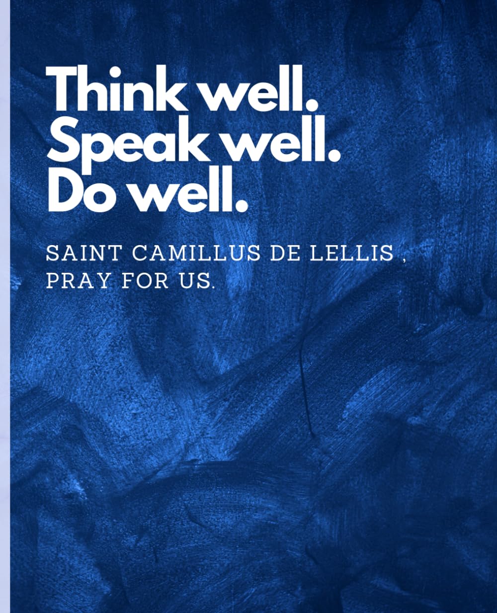 “Saint Camillus De Lellis – Think Well. Speak Well. Do Well ...