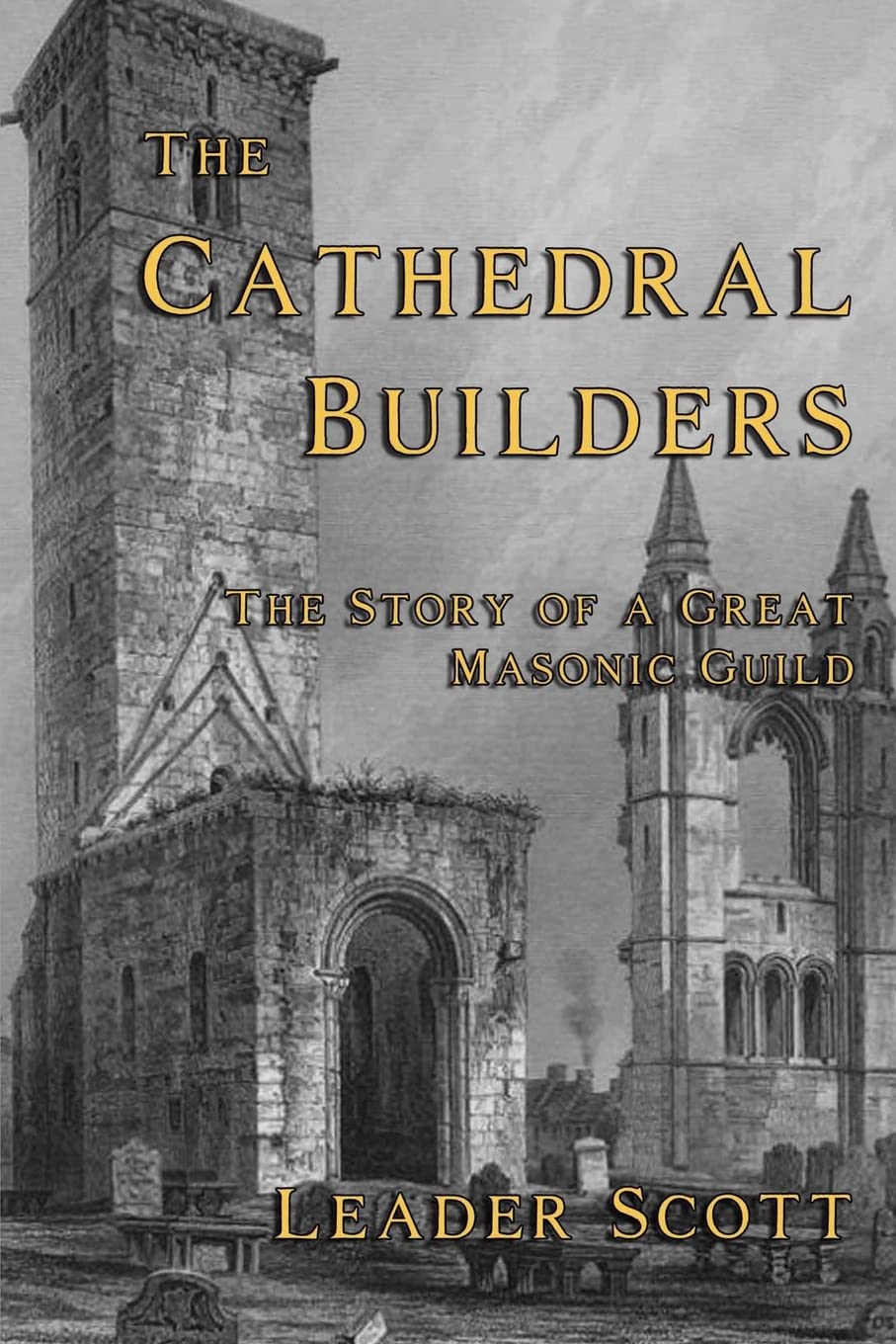 The Cathedral Builders: The Story of a Great Masonic Guild: Scott ...