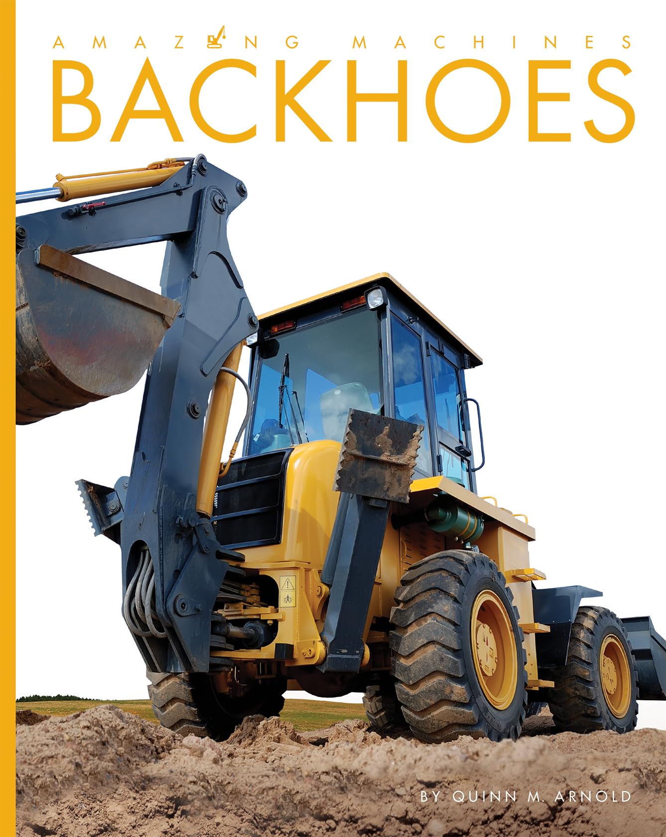 Backhoes (Amazing Machines): Arnold, Quinn M.: 9781628325010: Amazon ...