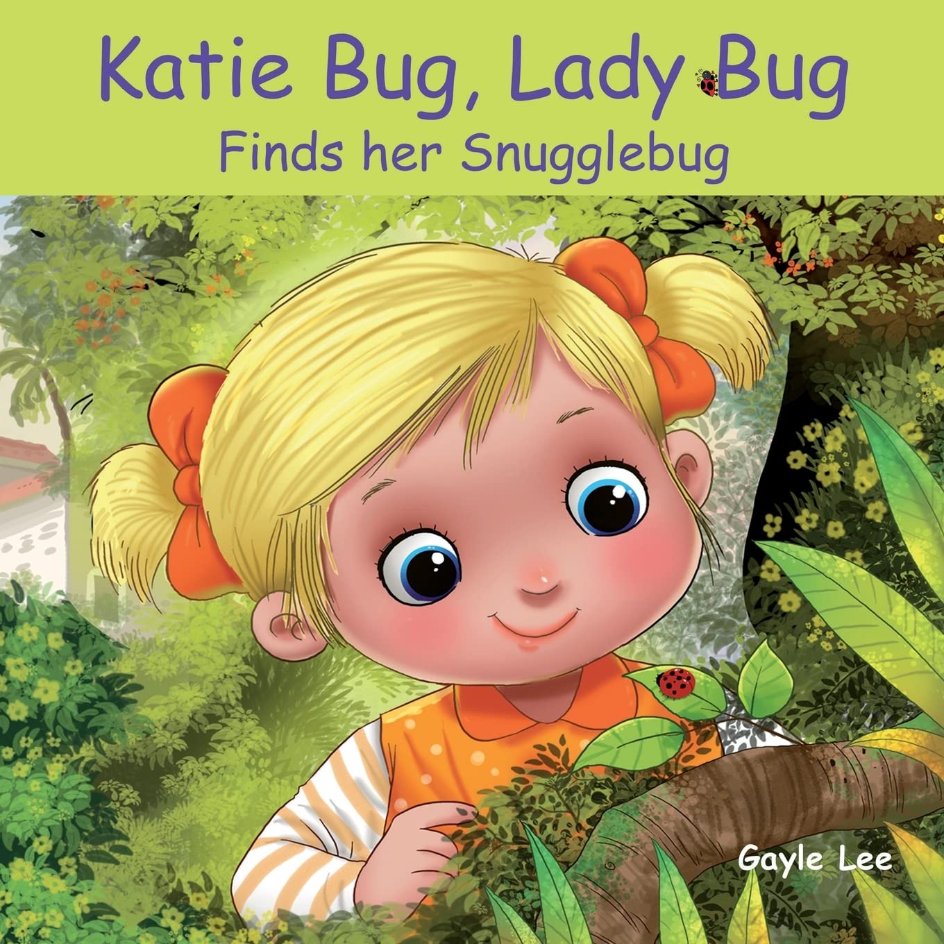 Amazon.com: Katie Bug, Lady Bug: Finds her Snugglebug: 9781523615636 ...