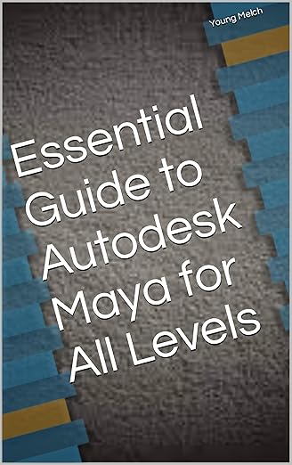 Essential Guide to Autodesk Maya for All Levels (2024 Collection ...