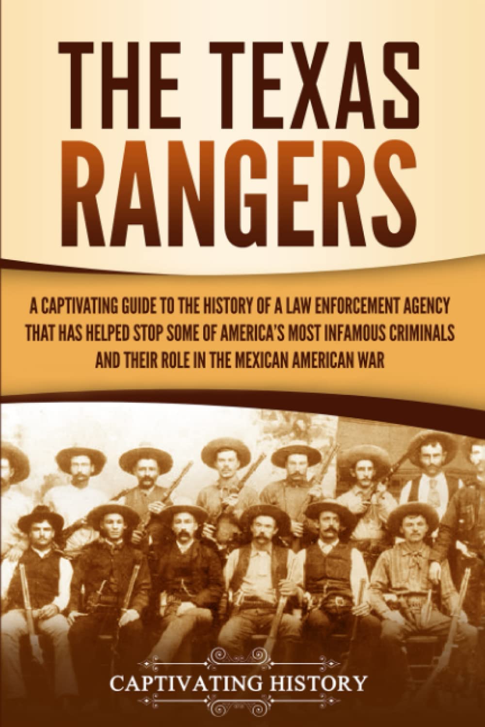 The Texas Rangers: A Captivating Guide to the History of a Law ...