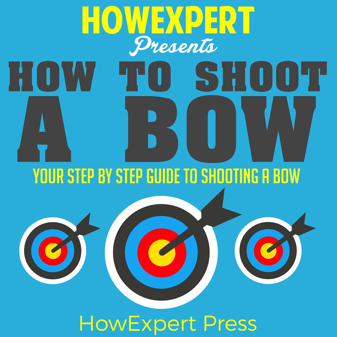 Amazon.com: How to Shoot a Bow: Your Step-by-Step Guide to Shooting a ...
