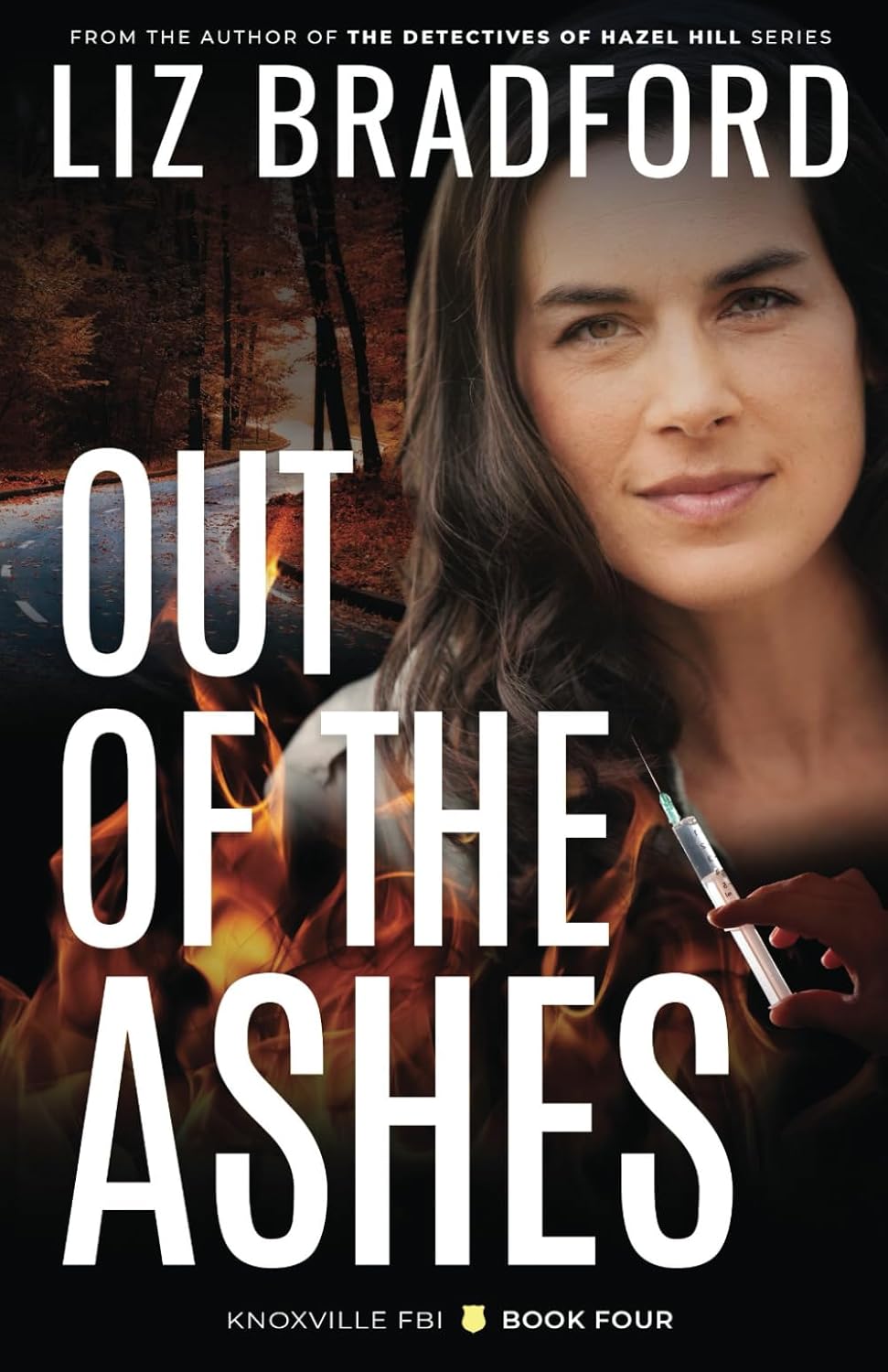 Out of the Ashes: Knoxville FBI - Book Four: Bradford, Liz ...