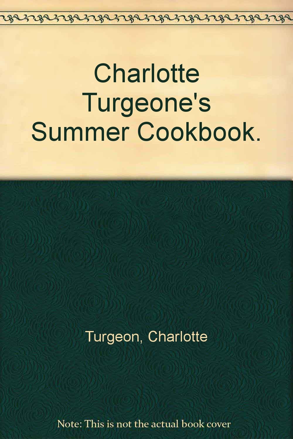 Charlotte Turgeone's Summer Cookbook.: Turgeon, Charlotte: Amazon.com ...