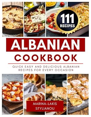Albanian Cookbook: Quick Easy and Delicious Albanian Recipes for Every ...