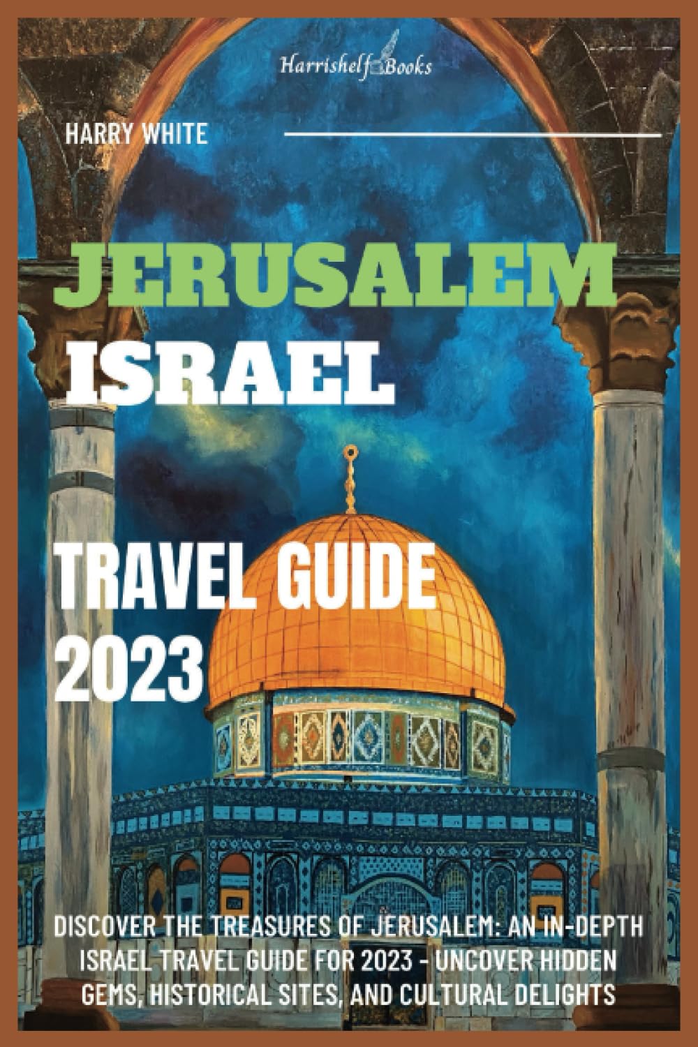 Jerusalem Israel Travel Guide 2023: Discover the Treasures of Jerusalem ...