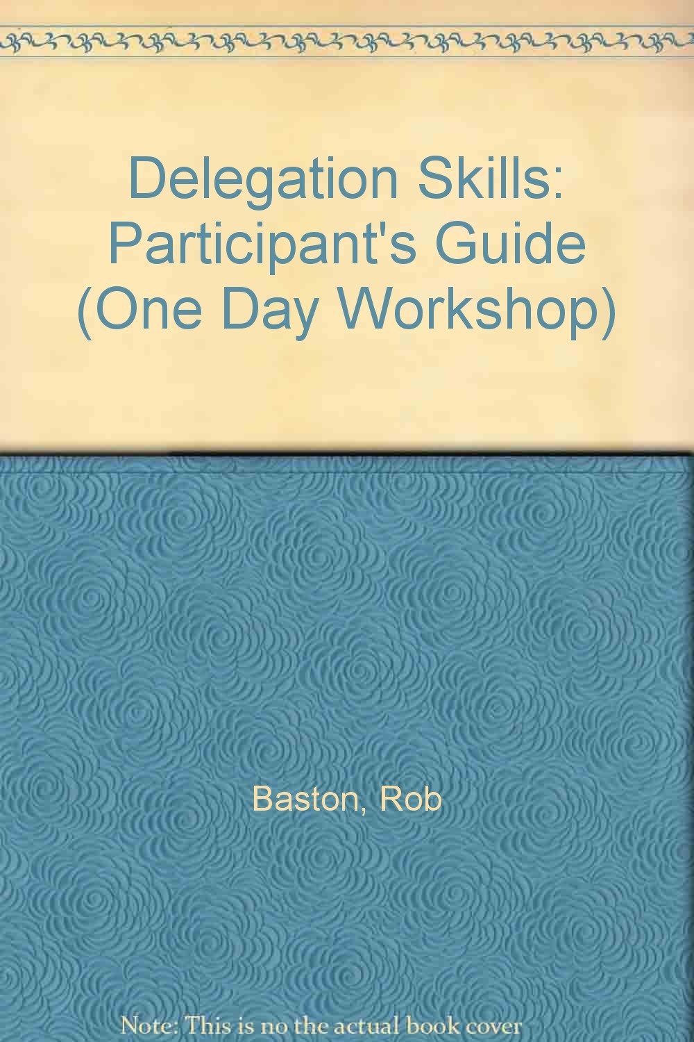 Delegation Skills: Extra Participant's Guide (One Day Workshop Packages ...