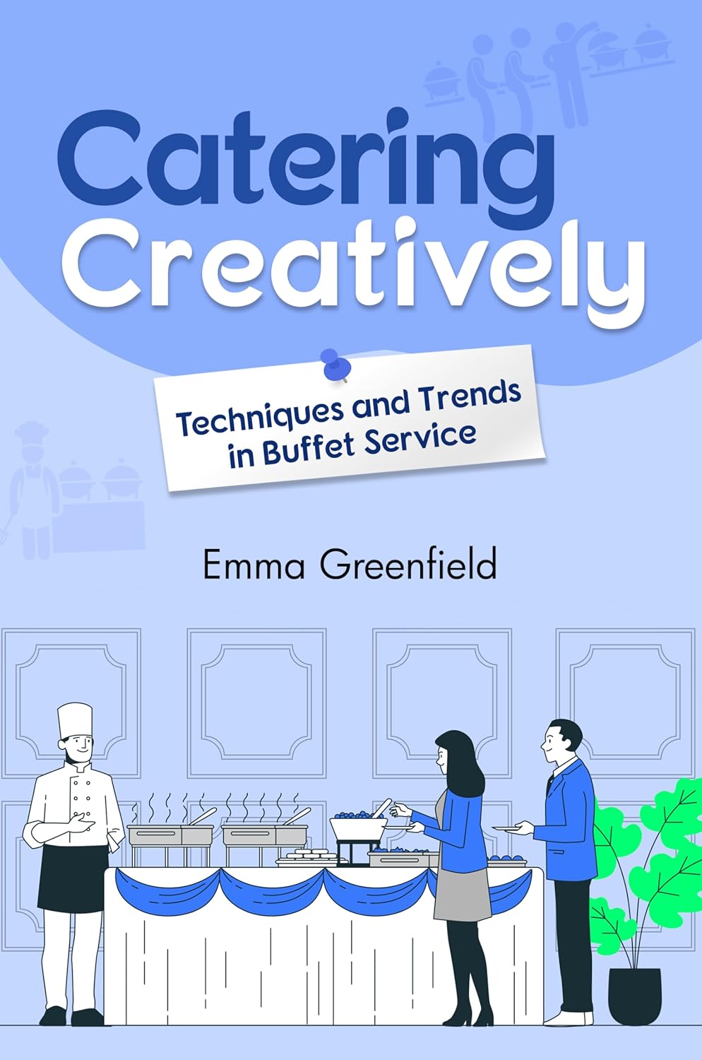 Catering Creatively: Techniques and Trends in Buffet Service eBook : Greenfield, Emma: Amazon.in ...