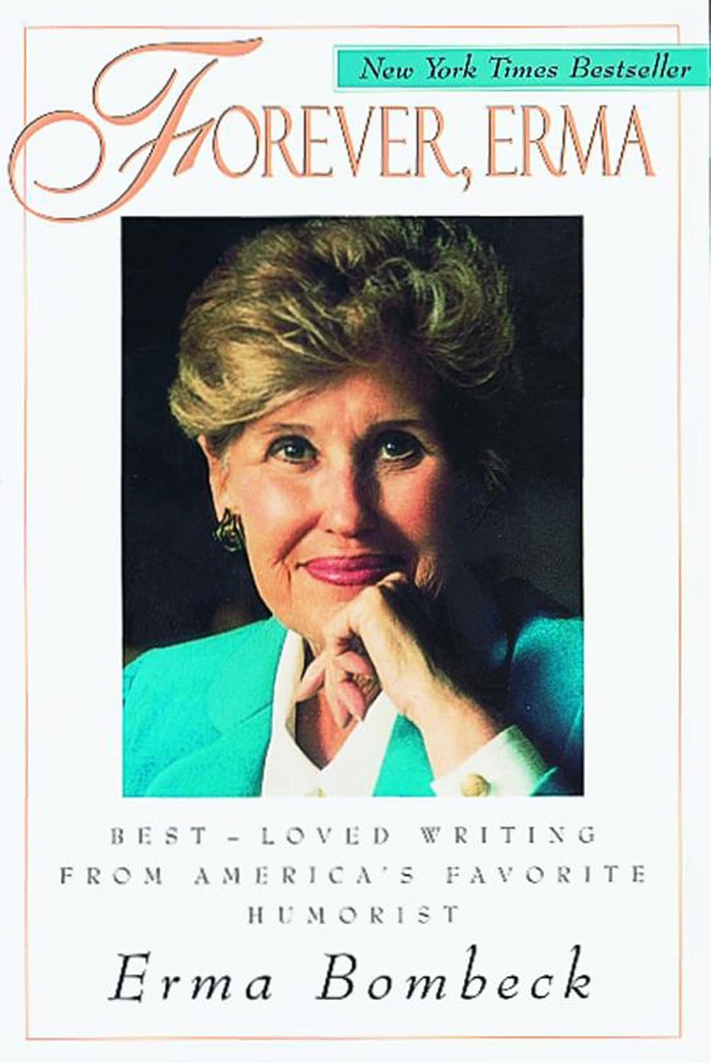 Forever, Erma: Best-Loved Writing From America's Favorite Humorist ...