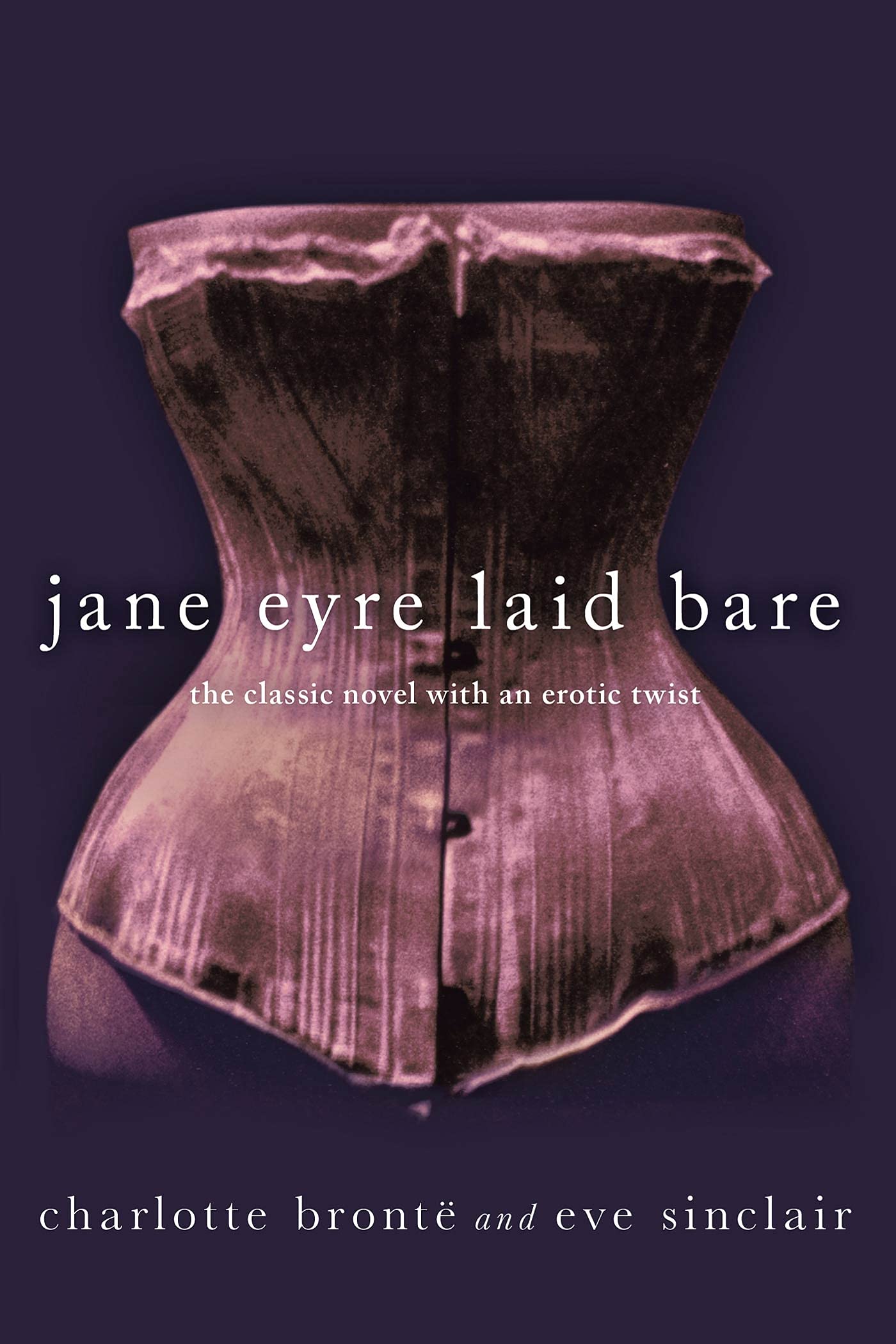 Jane Eyre Laid Bare: The Classic Novel with an Erotic Twist: Sinclair ...