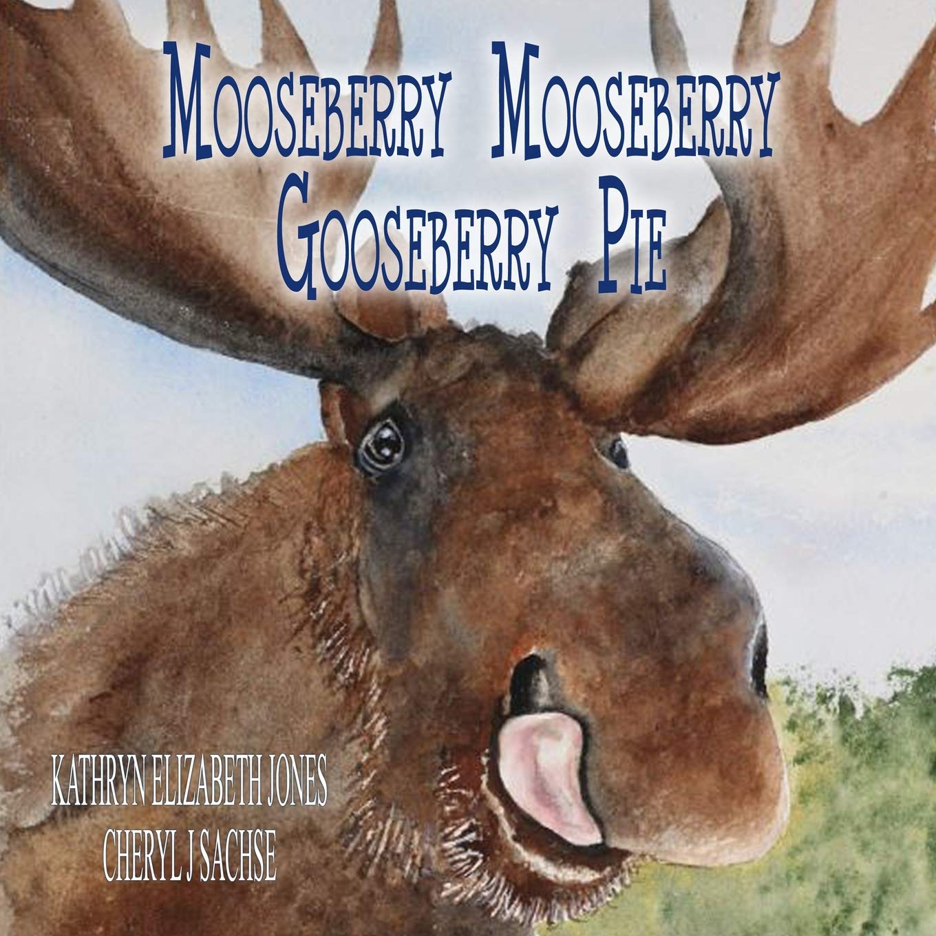 Mooseberry Mooseberry Gooseberry Pie: Jones, Kathryn Elizabeth, Sachse ...