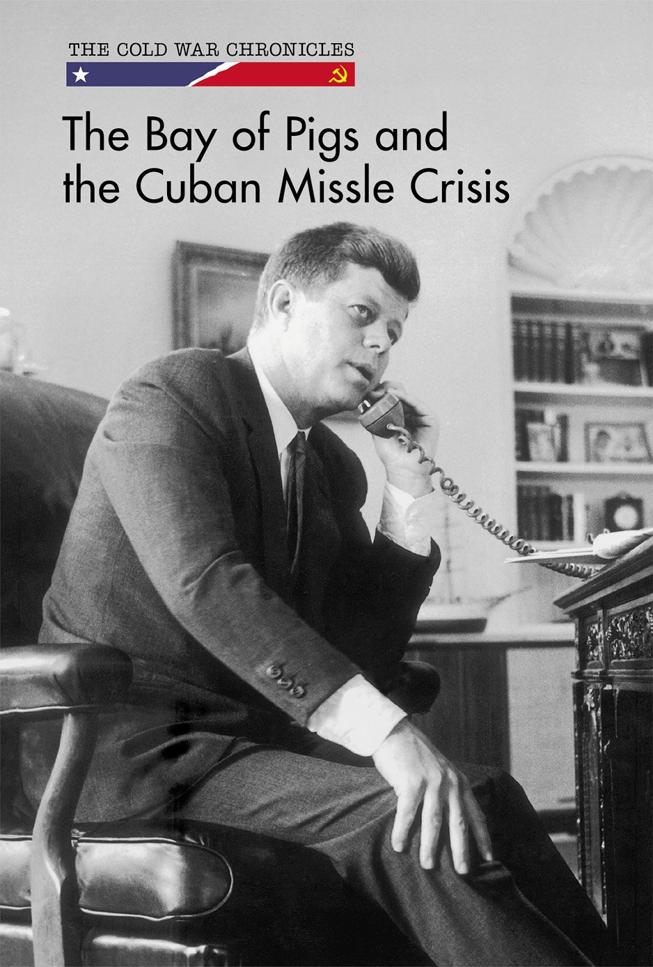 Amazon.com: The Bay of Pigs and the Cuban Missile Crisis (Cold War ...