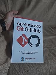 Aprendiendo Git y GitHub: Desde cero hasta buenas prácticas y estrategias de trabajo en equipo ...