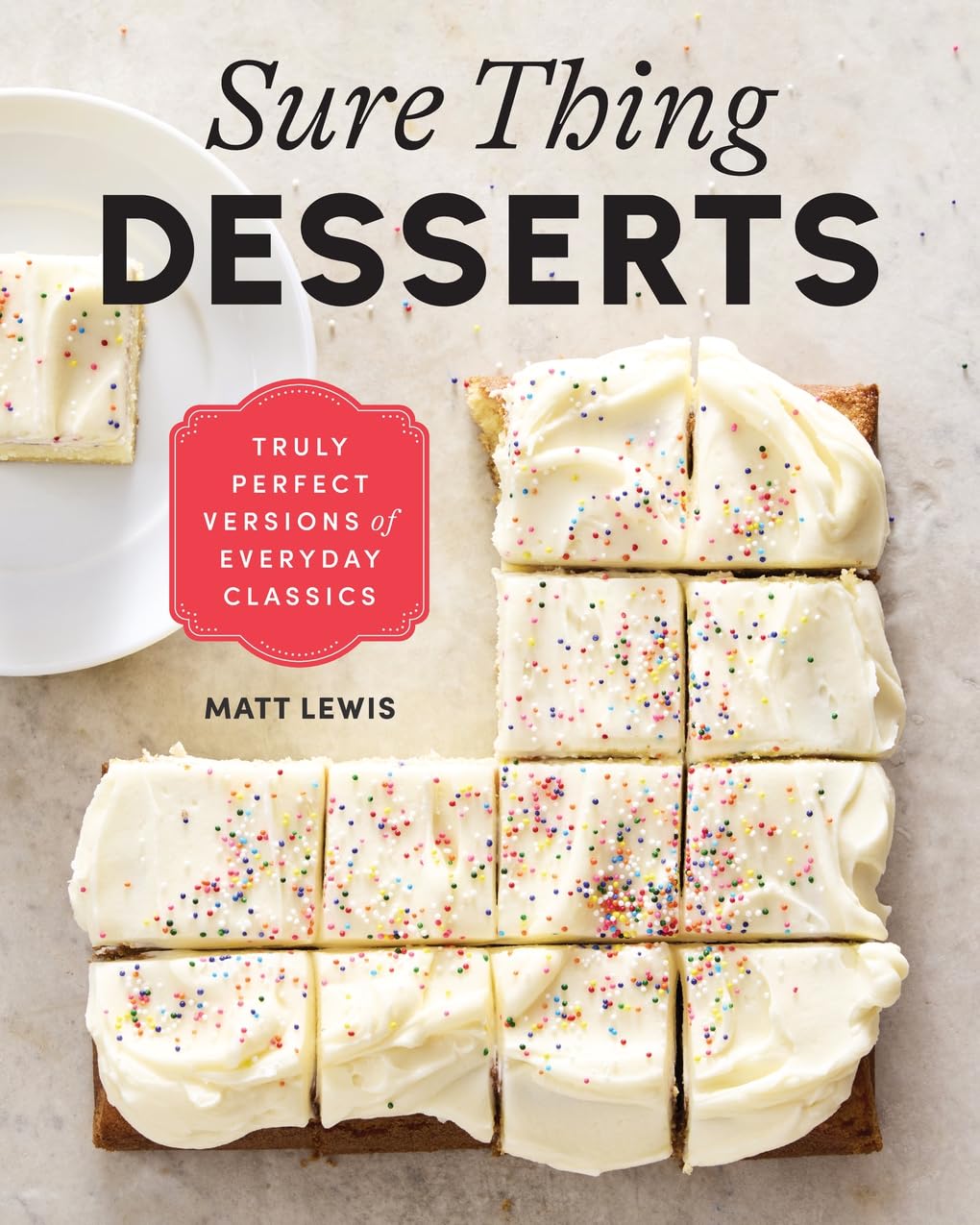 Sure Thing Desserts: Truly Perfect Versions of Everyday Classics: Lewis ...