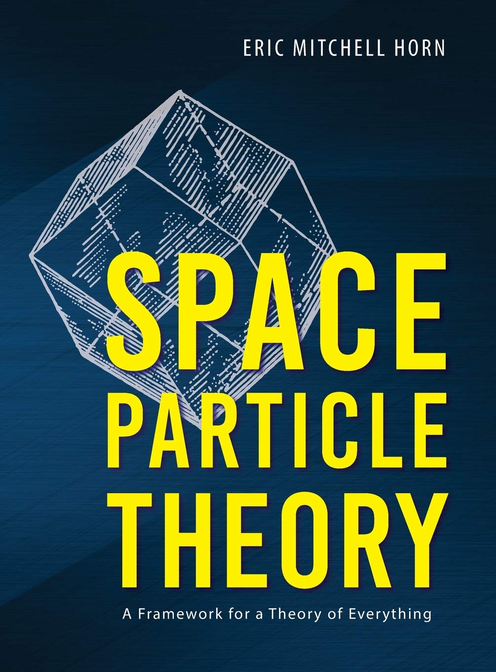 Buy Space Particle Theory: A Framework for a Theory of Everything ...