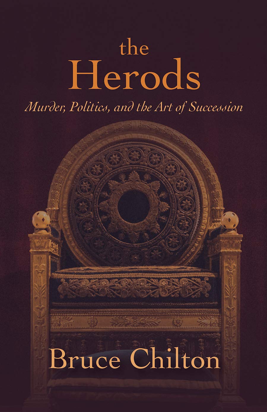 The Herods: Murder, Politics, and the Art of Succession: Chilton, Bruce ...