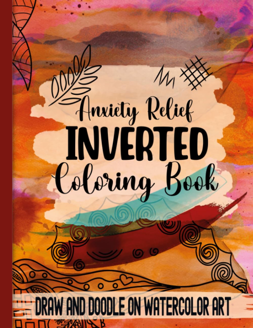 Anxiety Relief Inverse Coloring Book: Draw and Doodle on Watercolor Art ...