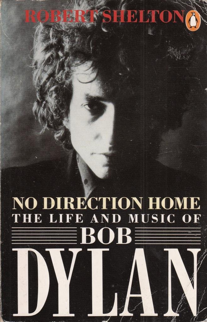 NO DIRECTION HOME: The Life and Music of Bob Dylan: Robert Shelton ...
