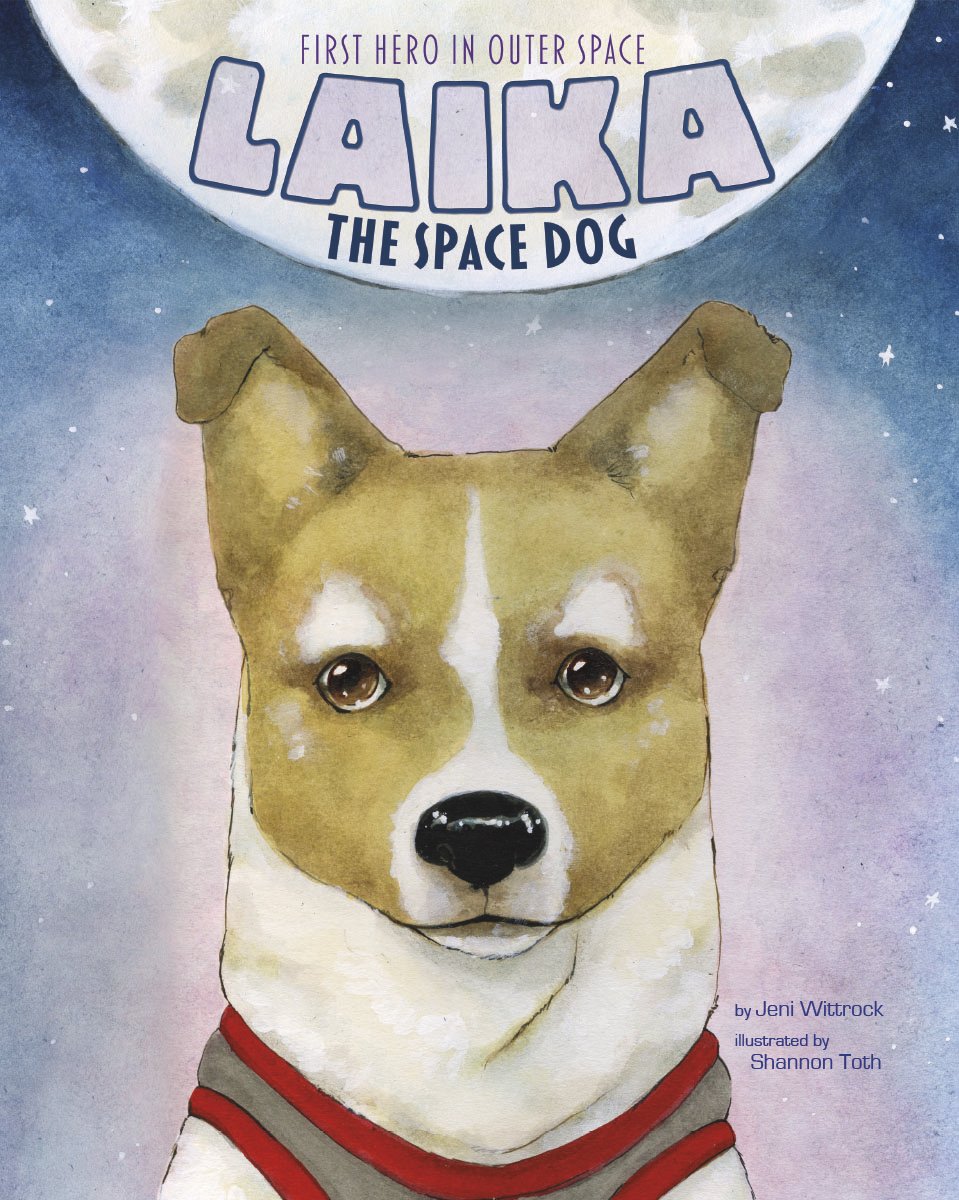 Laika the Space Dog: First Hero in Outer... by Wittrock, Jeni