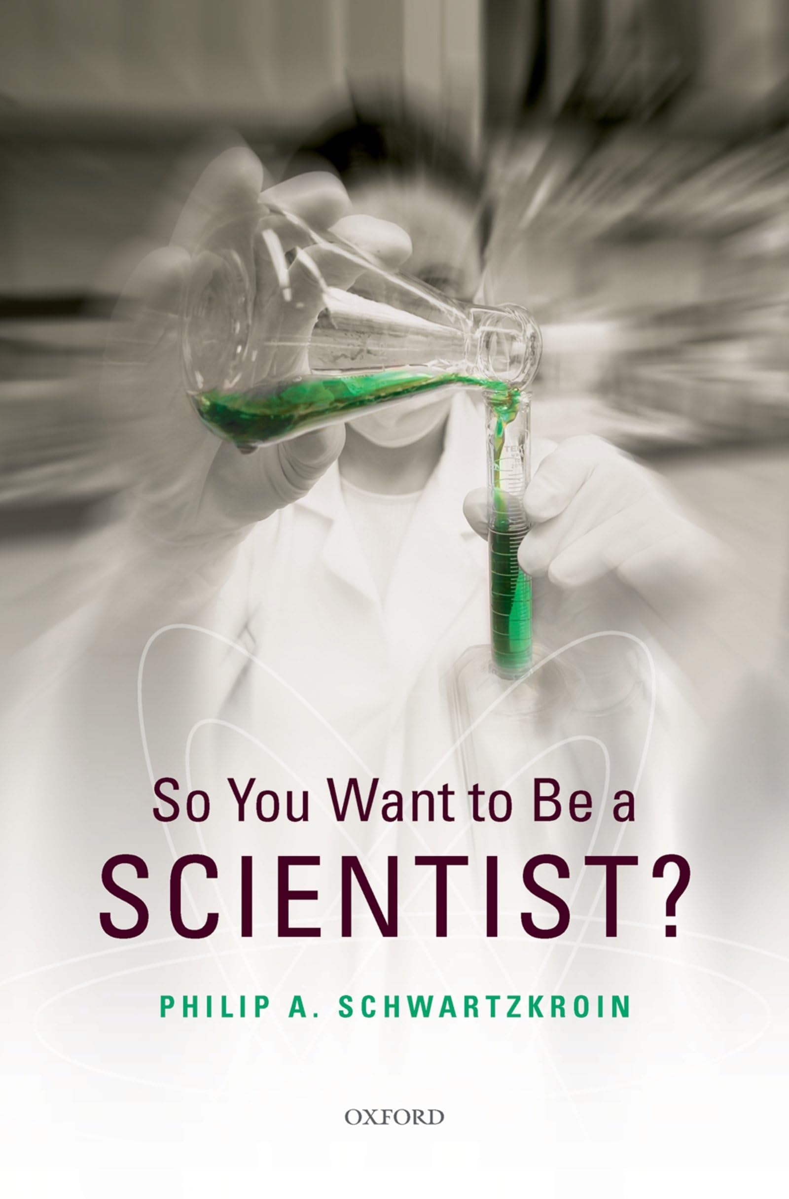 So You Want to be a Scientist?: Schwartzkroin, Philip A.: 9780195333541 ...