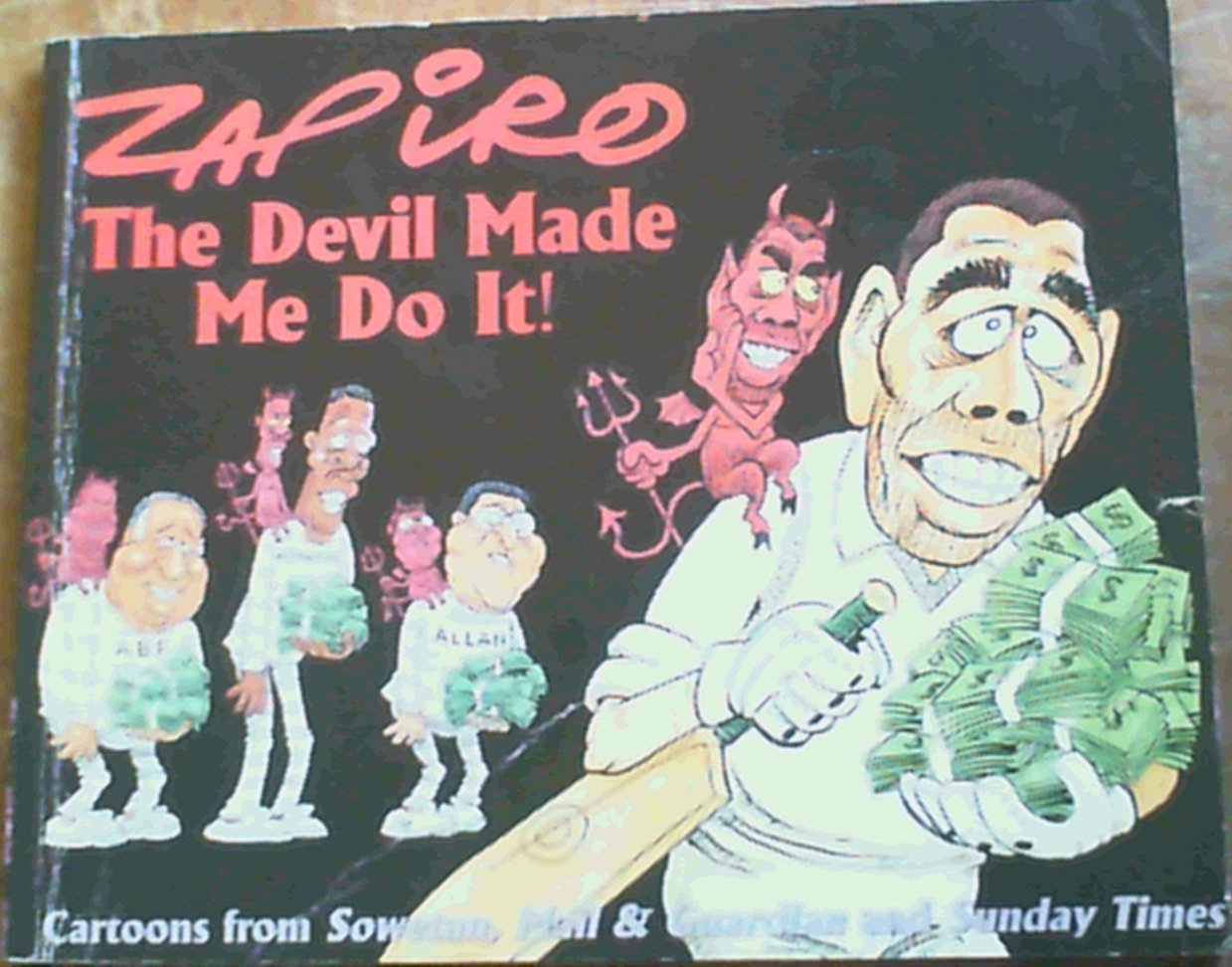 The devil made me do it: Cartoons from Sowetan, Mail & Guardian, and Sunday Times: Zapiro ...