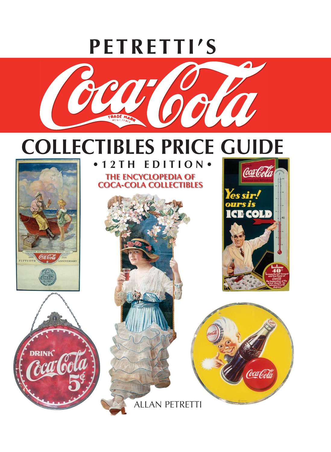 Petretti's Coca-Cola Collectibles Price Guide: The Encyclopedia of Coca ...