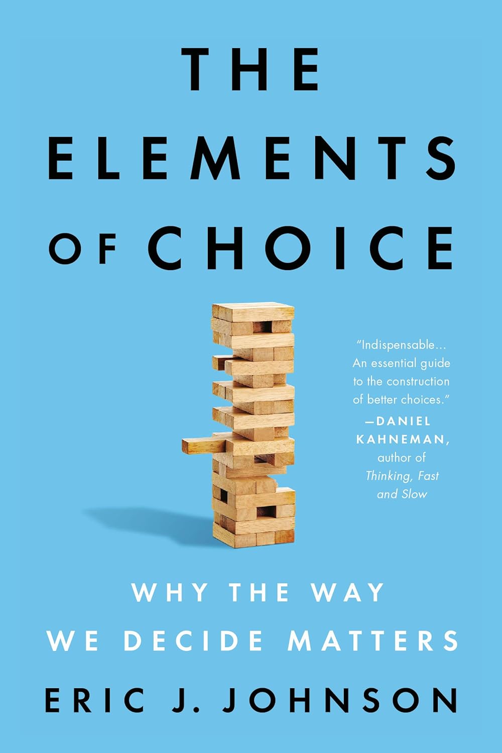 The Elements of Choice: Why the Way We Decide Matters: Johnson, Eric J ...