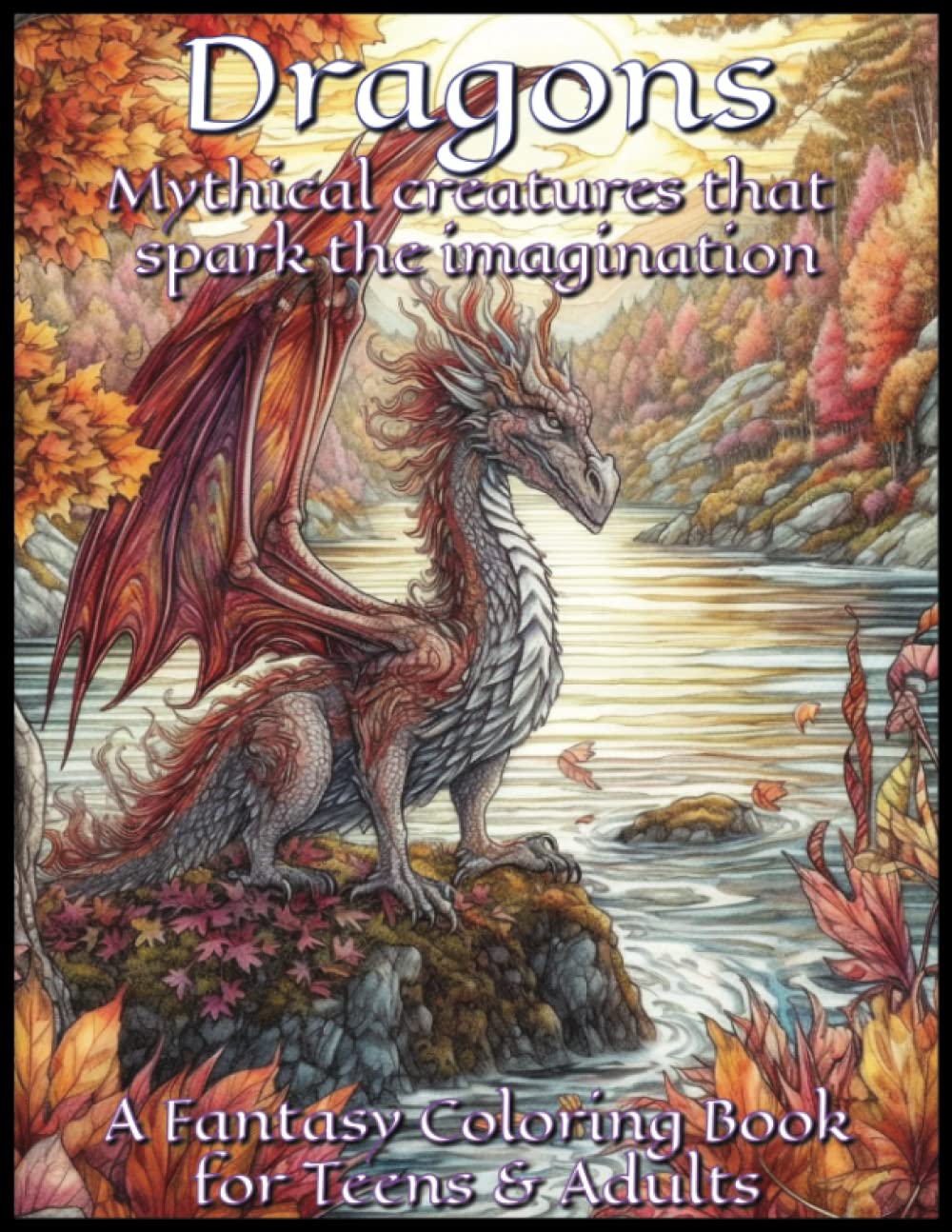 Amazon.com: Dragons - Mythical creatures that spark the Imagination: A Fantasy Coloring Book for ...