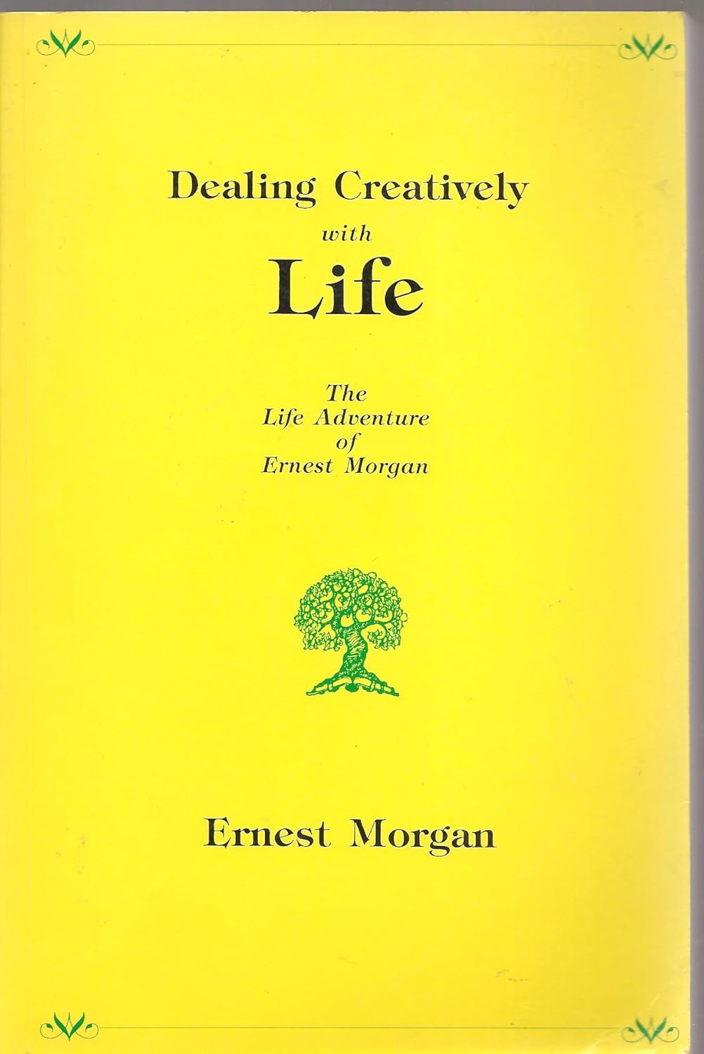 Dealing Creatively with Life: The Life Adventure of Ernest Morgan ...