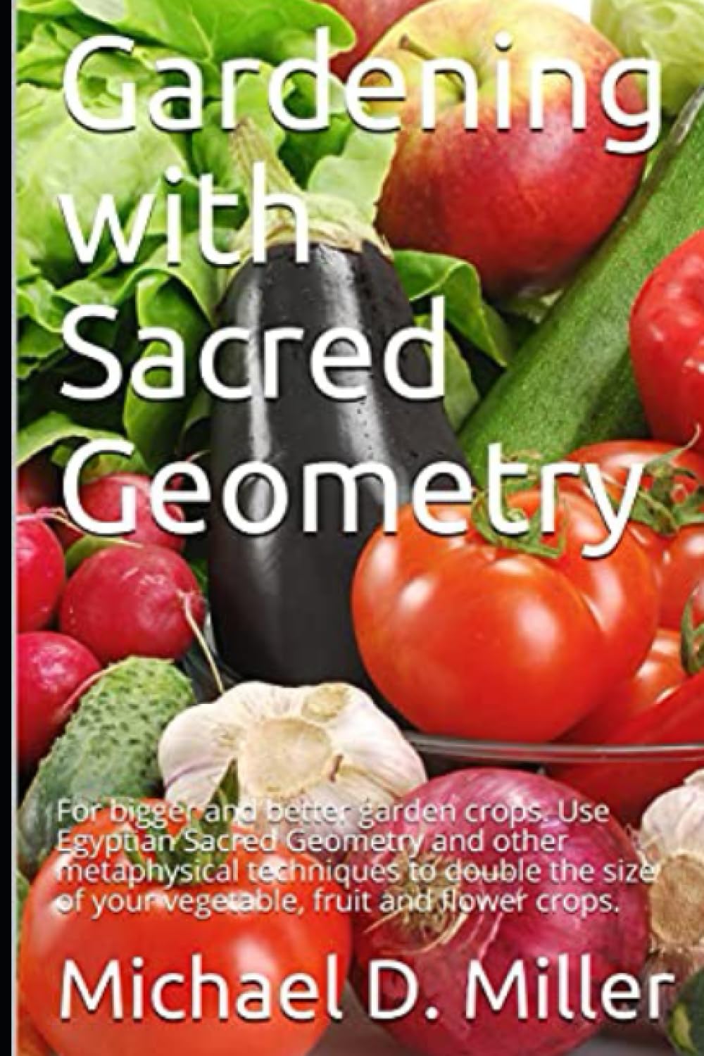 Gardening with Sacred Geometry: For bigger and better garden crops. Use ...