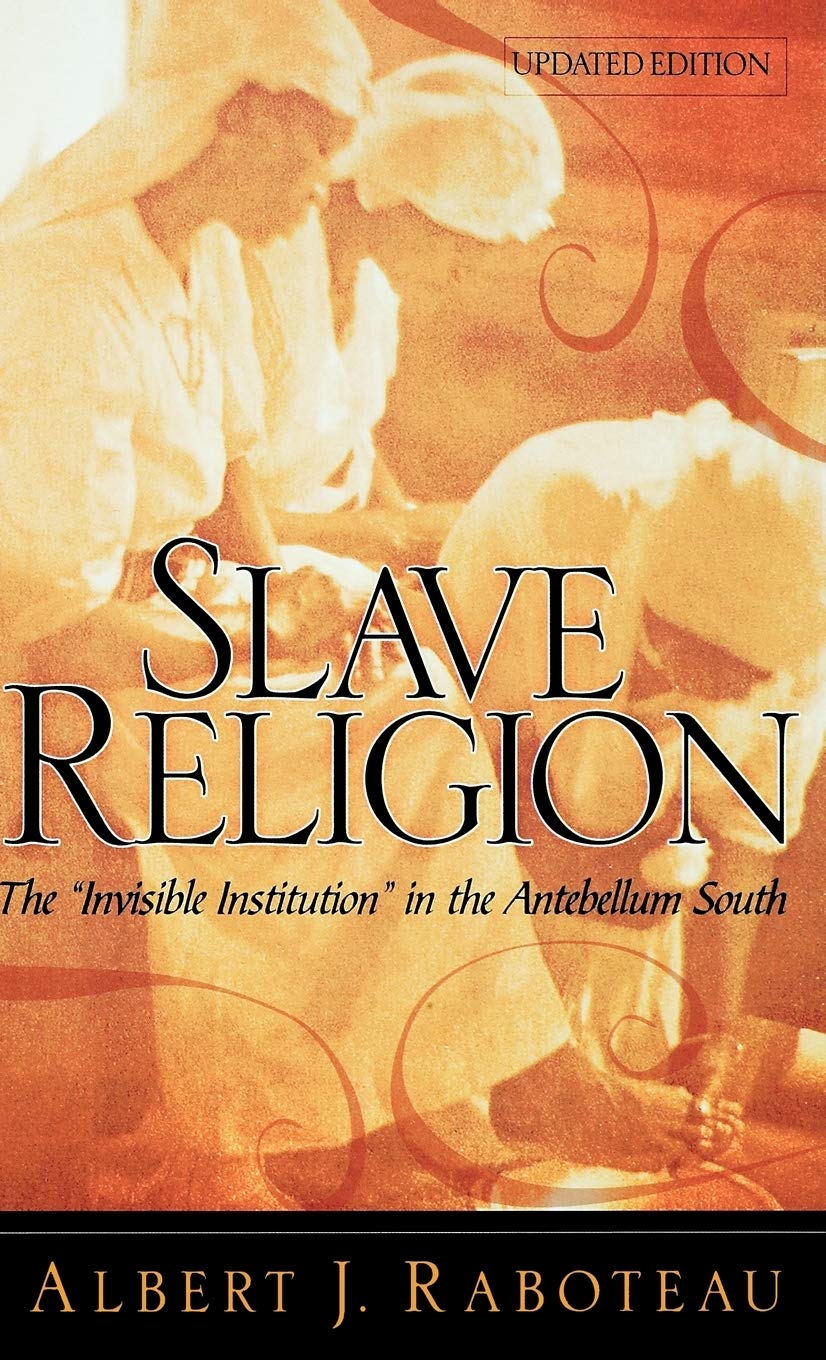 Slave Religion: The "Invisible Institution" in the Antebellum South ...