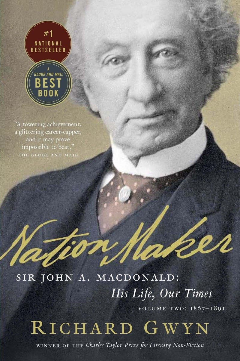Nation Maker: Sir John A. Macdonald: His Life, Our Times: Gwyn, Richard ...