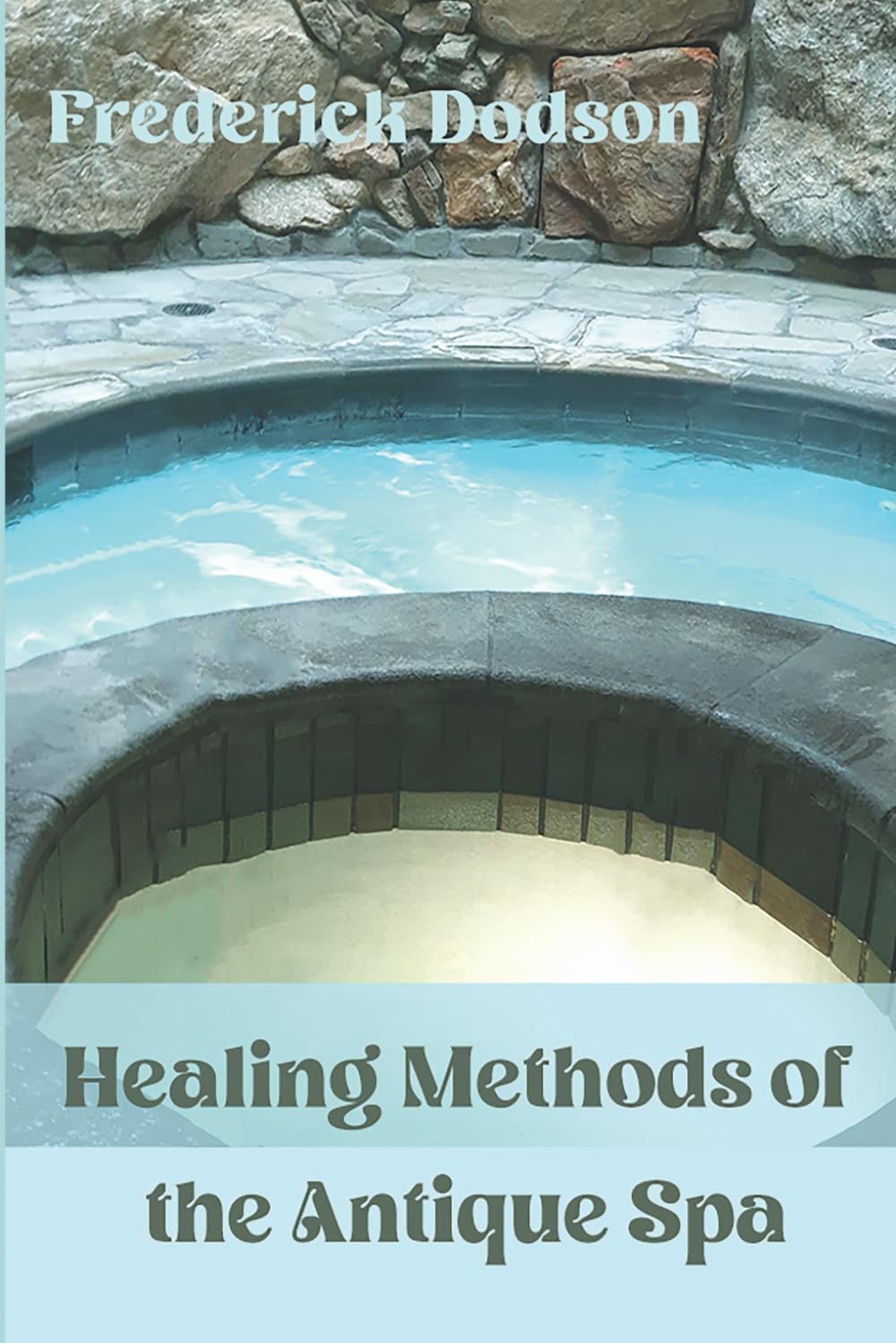 Healing Methods of the Antique Spa: Dodson, Frederick: 9798877674332 ...