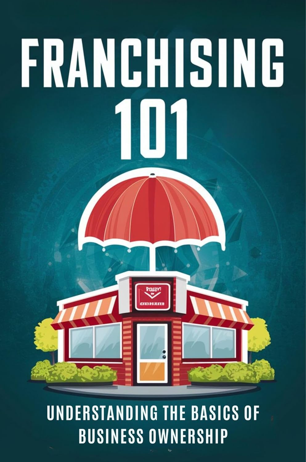 Amazon.com: Franchising 101: Understanding The Basics Of Business ...