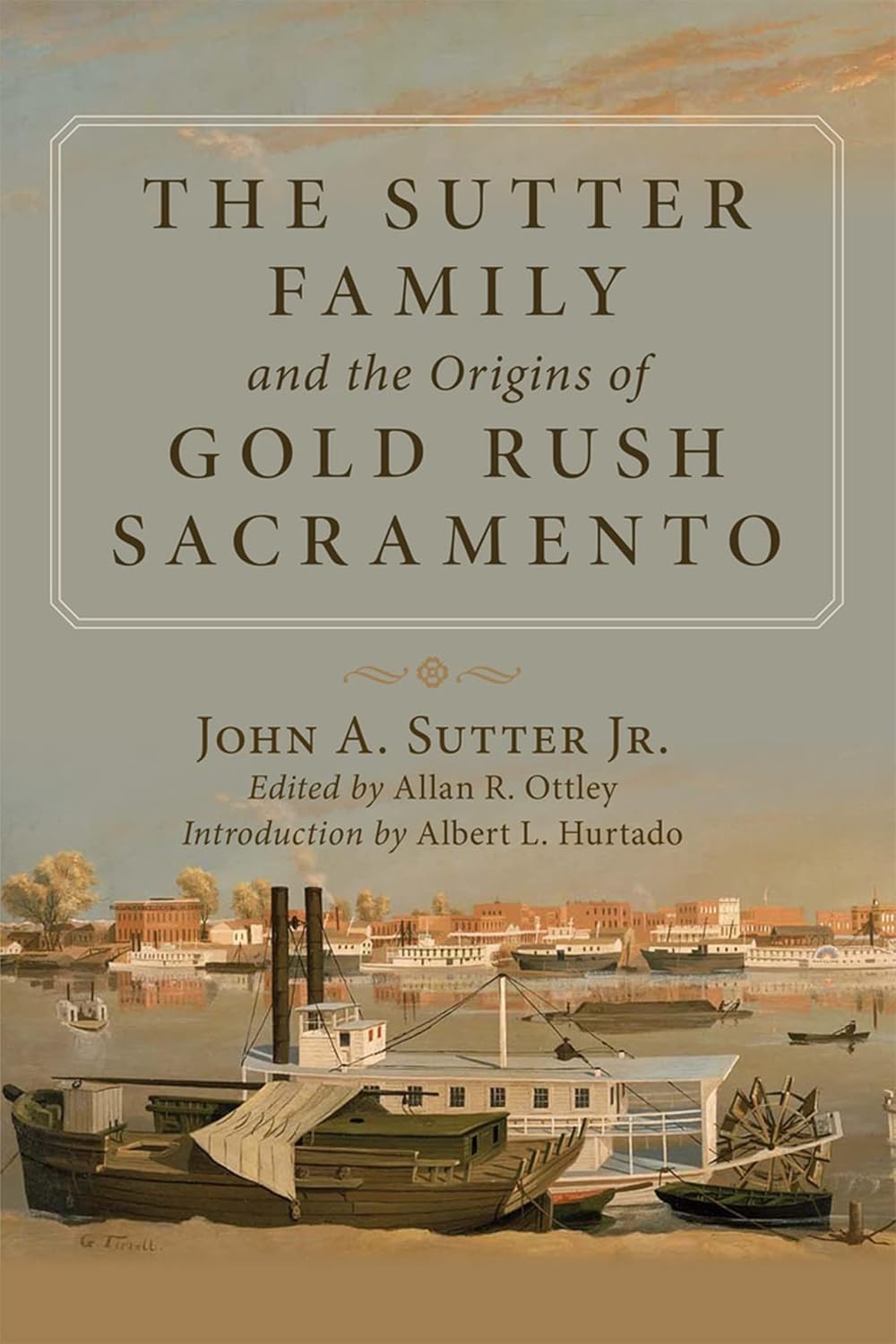 The Sutter Family and the Origins of Gold Rush Sacramento: Sutter ...