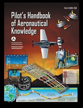 Pilot's Handbook of Aeronautical Knowledge FAA-H-8083-25B: Flight ...