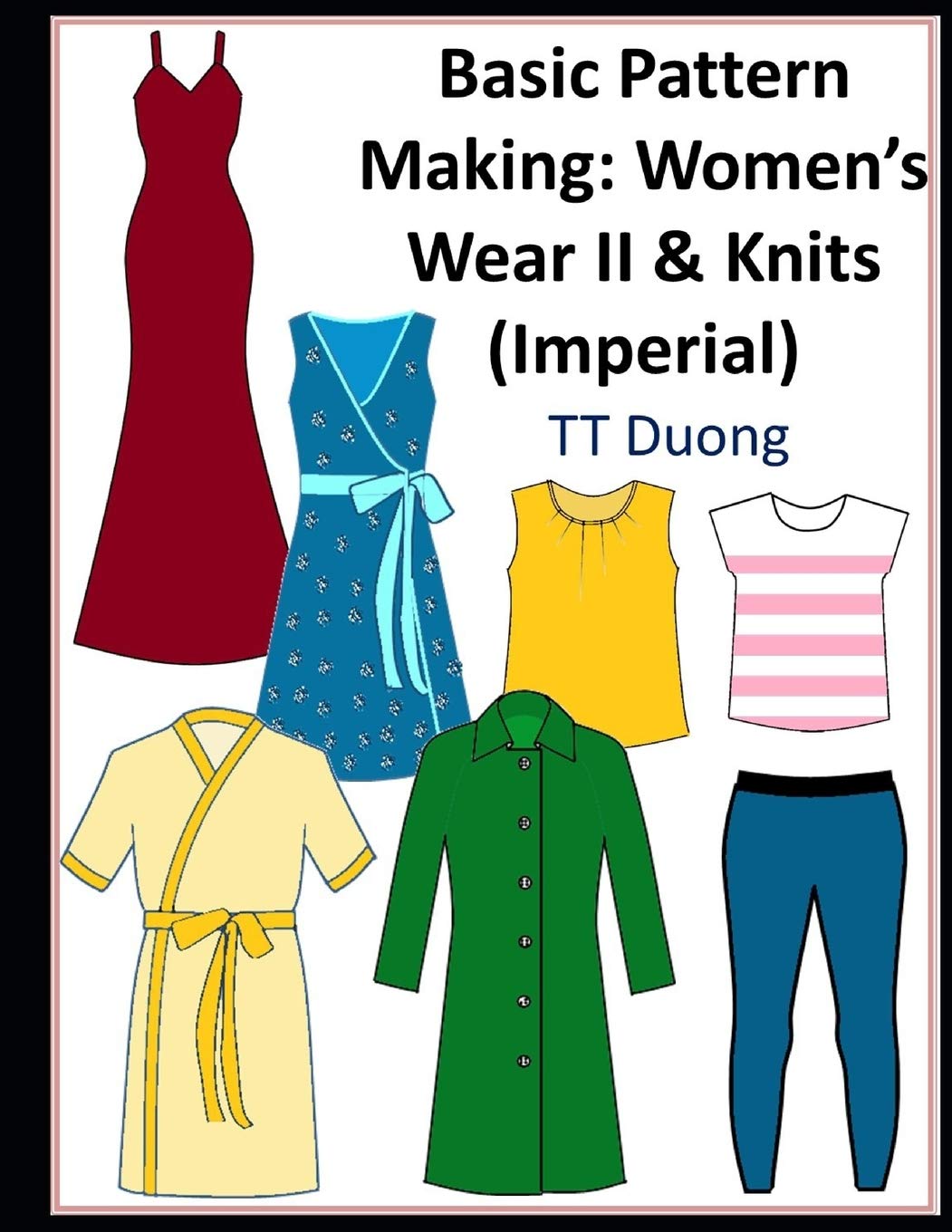 Basic Pattern Making: Women’s Wear II & Knits (Imperial): DUONG, TT ...