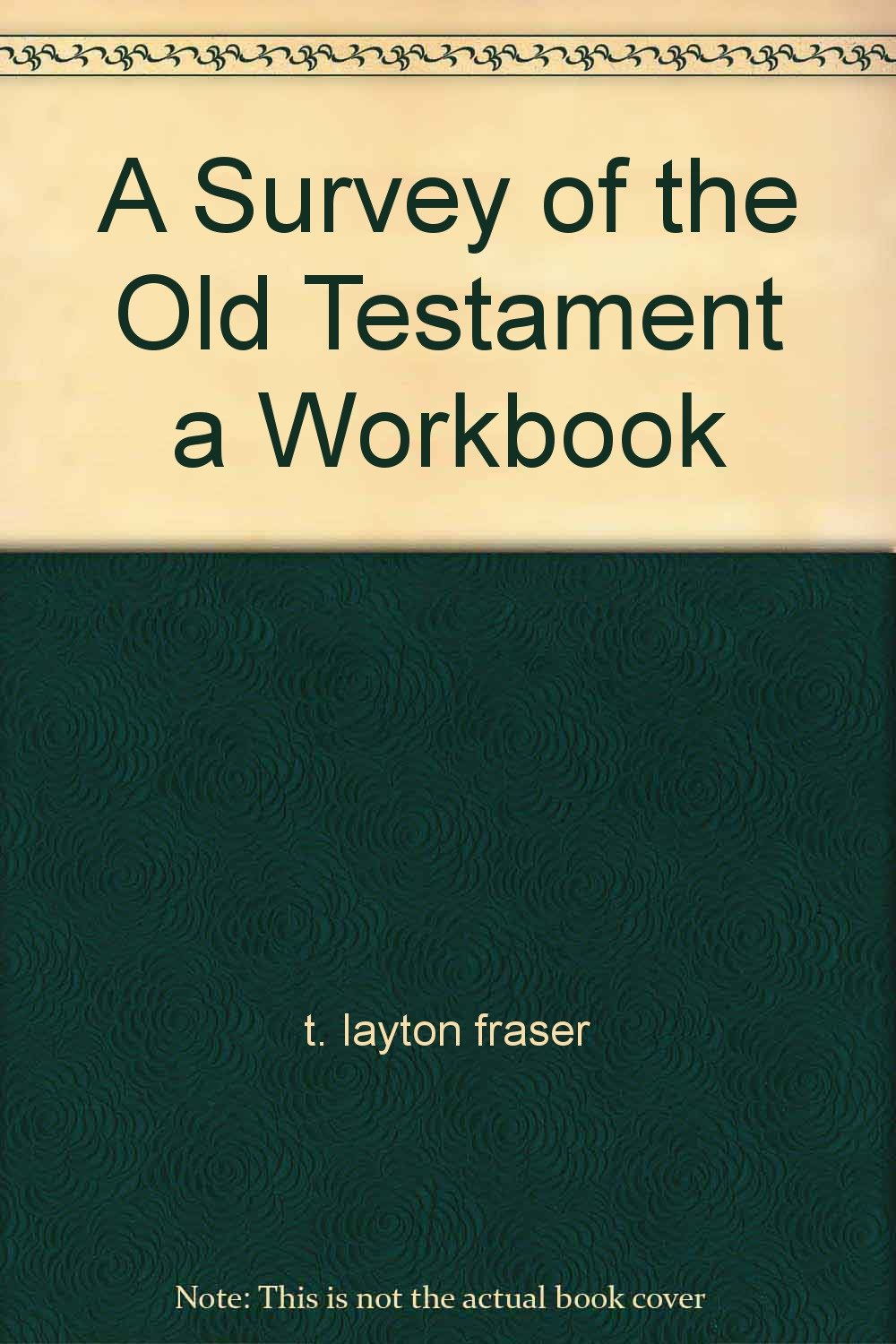 A Survey Of The Old Testament: A Workbook: T. Layton Fraser: Amazon.com ...