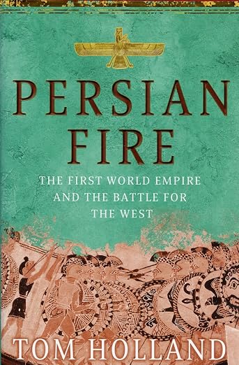 Persian Fire: The First World Empire and the Battle for the West ...