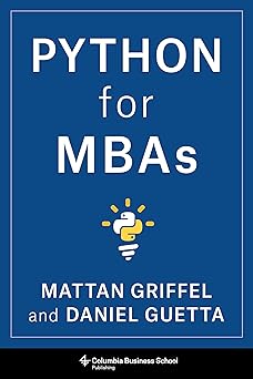 Python for MBAs: Griffel, Mattan, Guetta, Daniel: 9780231193931: Amazon ...