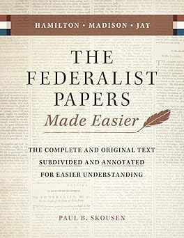 The Federalist Papers Made Easier: The Complete and Original Text ...