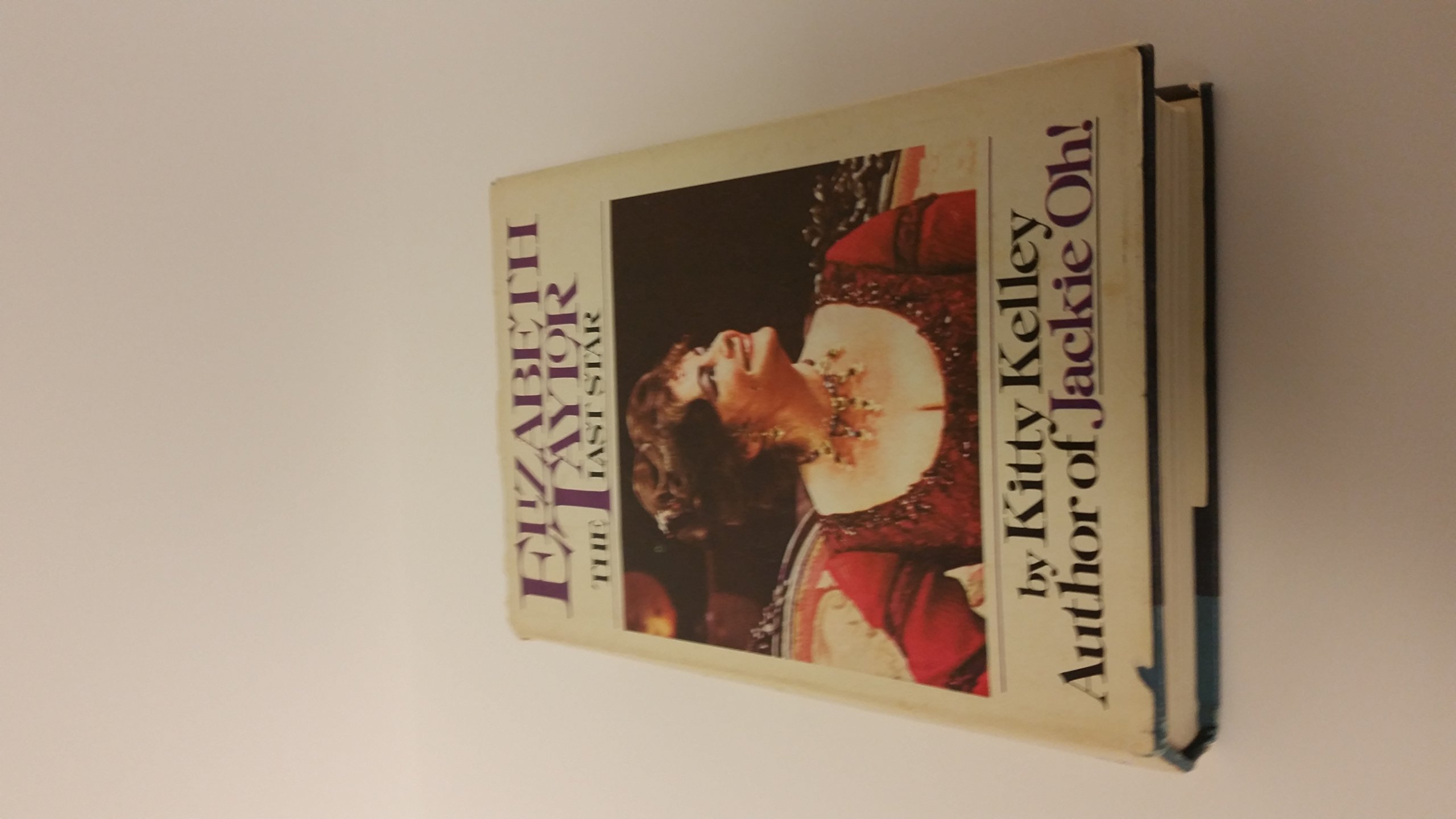 Elizabeth Taylor: The Last Star: Kitty Kelley: 9780671255435: Amazon ...