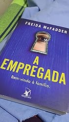 A empregada (A empregada – Livro 1): Bem-vinda à família : McFadden, Freida, Clapp, Roberta ...