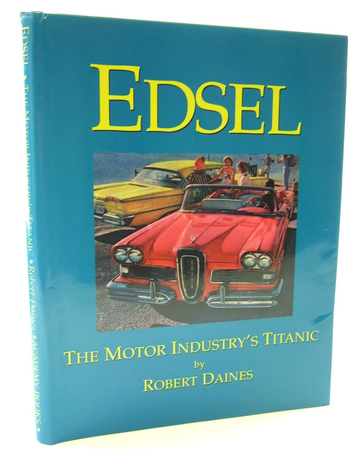 Edsel: The Motor Industry's Titanic: Amazon.co.uk: Robert Daines ...